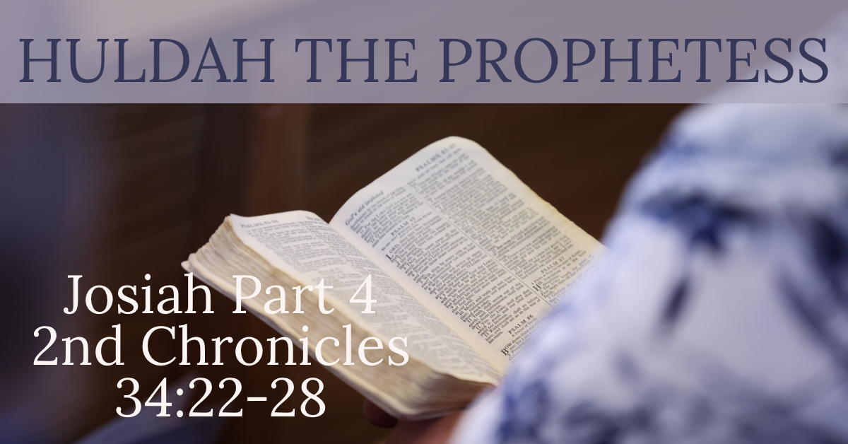2nd Chronicles 34:22-28; Huldah, the Prophetess (Josiah Part 4 ...