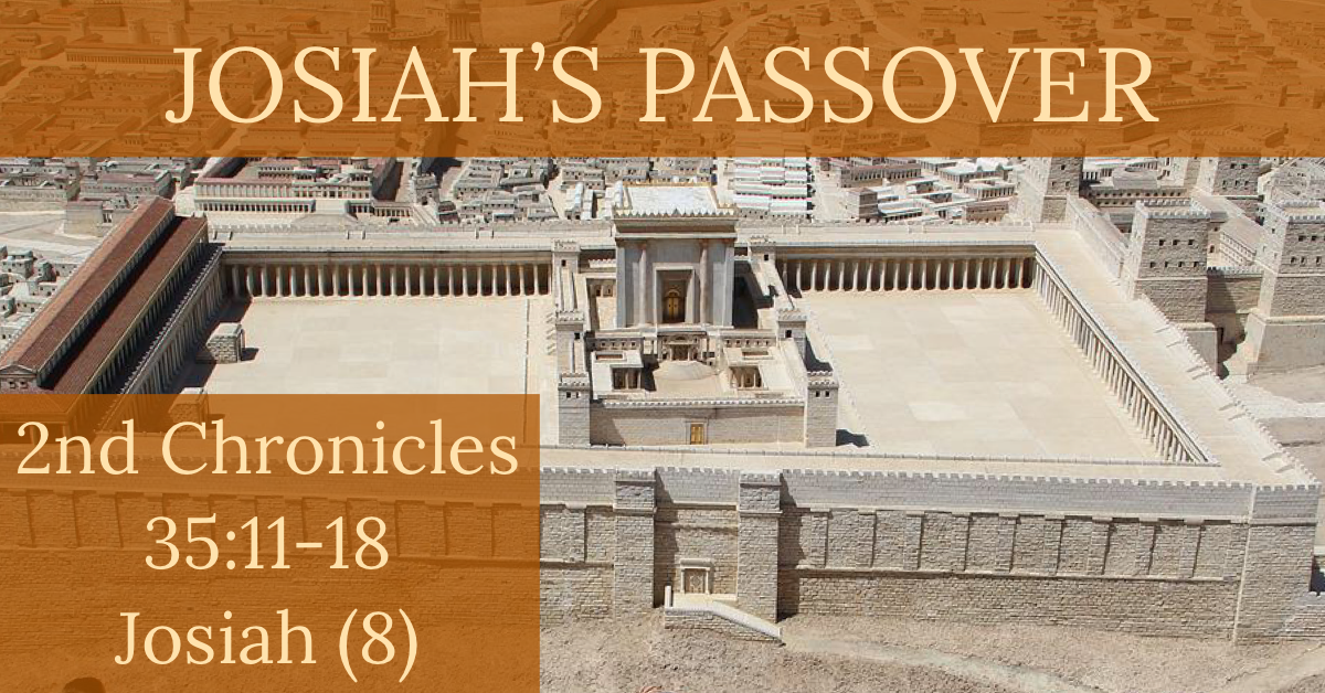Josiah’s Passover; 2nd Chronicles 35:11-19 – Josiah (8) – Clogher ...